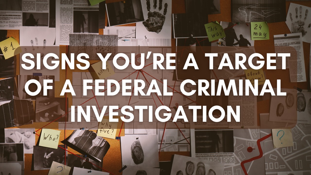 Signs You May Be Under Federal Criminal Investigation