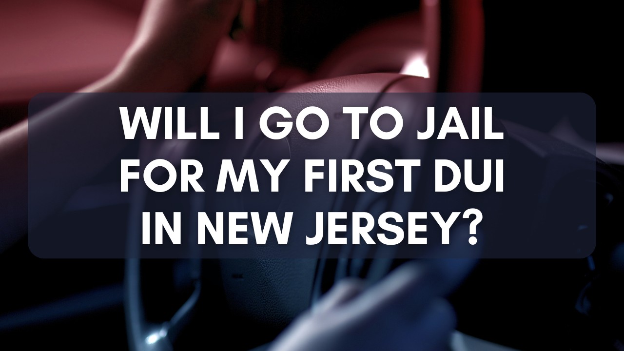 Will I Go To Jail for My First DUI in NJ?