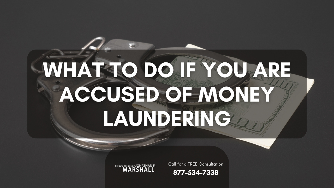 What to Do If You Are Accused of Money Laundering