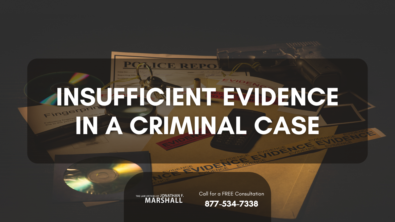 Insufficient Evidence in a Criminal Case | Call Us Today for Help