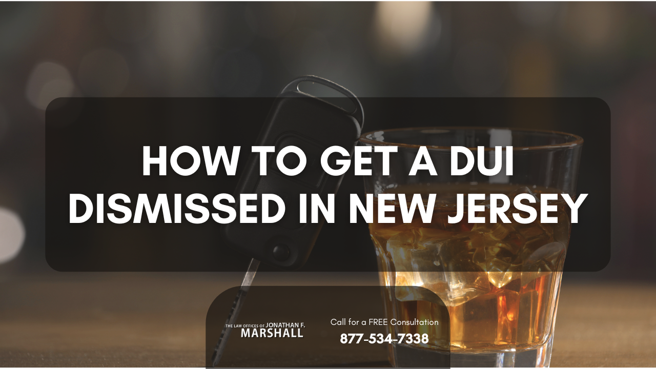 How to Get a DUI Dismissed in New Jersey | Call Our DUI Lawyers
