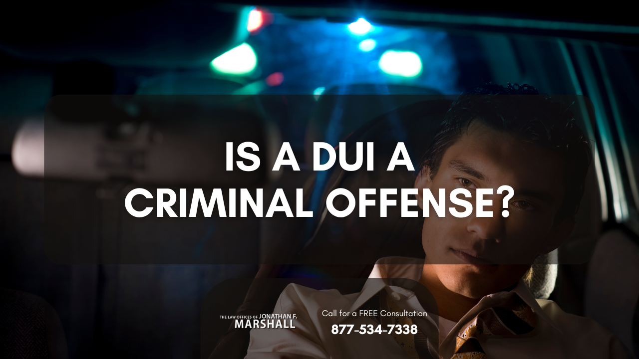 Is a DUI a Criminal Offense? | DUI Criminal Defense | Call Us Now
